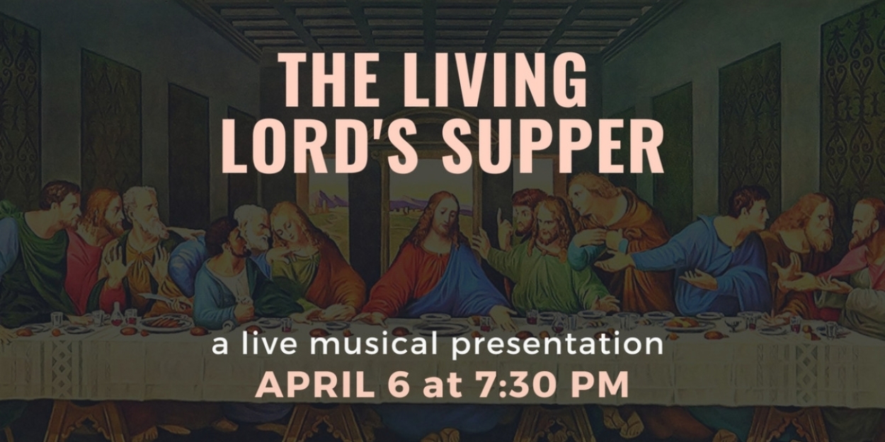 Musical Presentation Of Famous DaVinci's THE LIVING LORD'S SUPPER Comes ...