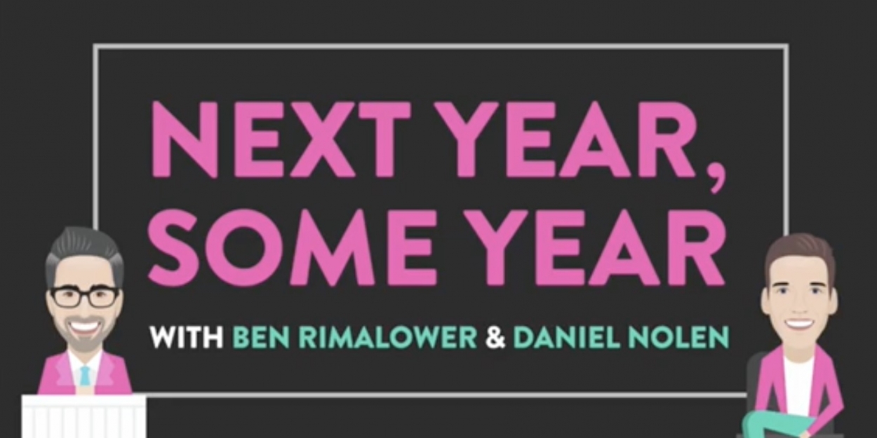 VIDEO: Watch Ben Rimalower and Daniel Nolen's New Show, NEXT YEAR, SOME ...