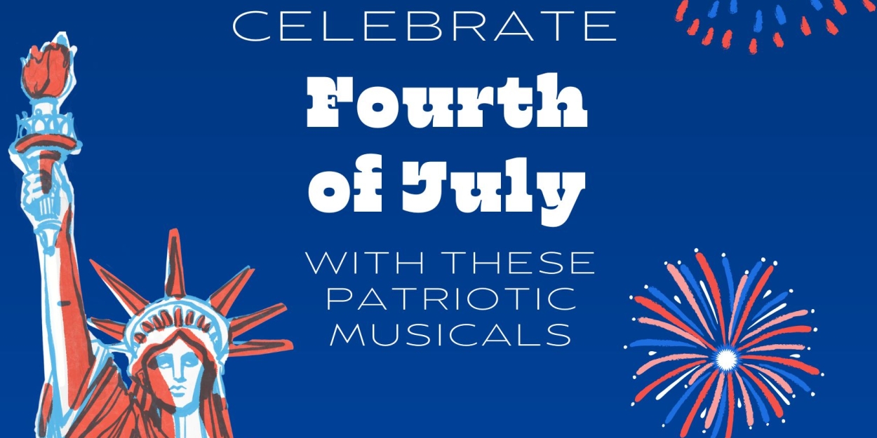 Student Blog: Celebrate Fourth of July with these Patriotic Musicals