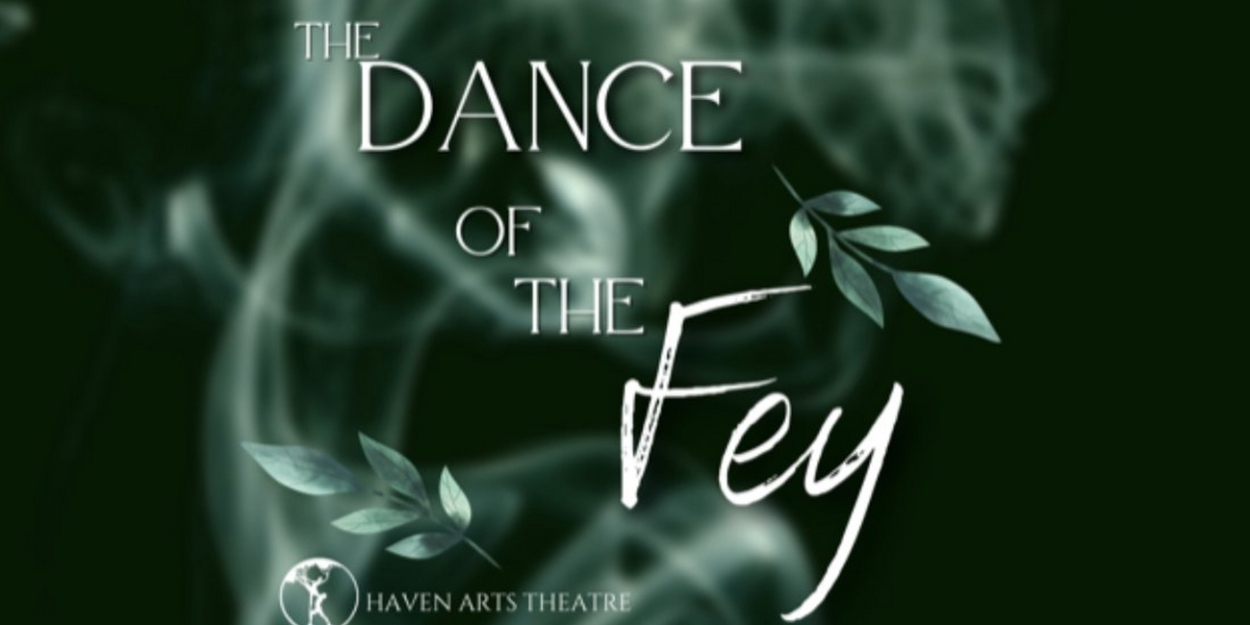 Haven Arts Theatre to Present DANCE OF THE FEY