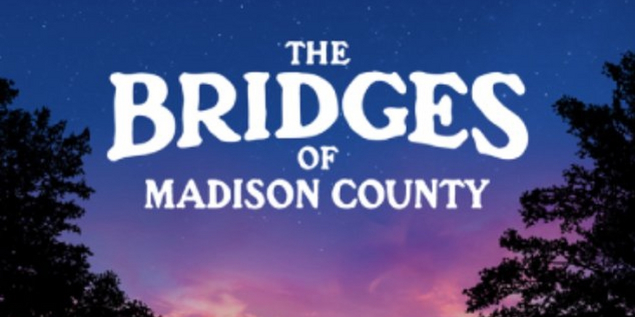 The Missoula Community Theatre Presents THE BRIDGES OF MADISON COUNTY ...