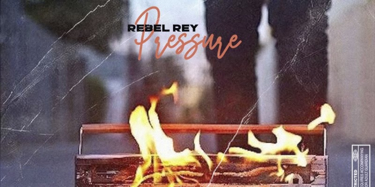Rebel Rey Turns Up The 'Pressure' On His Latest Single