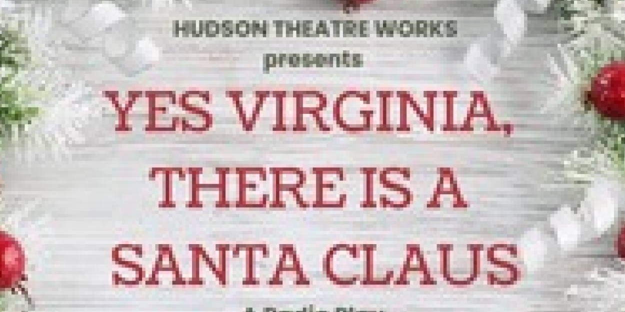 Hudson Theatre Works Presents YES, VIRGINIA THERE IS A SANTA CLAUS