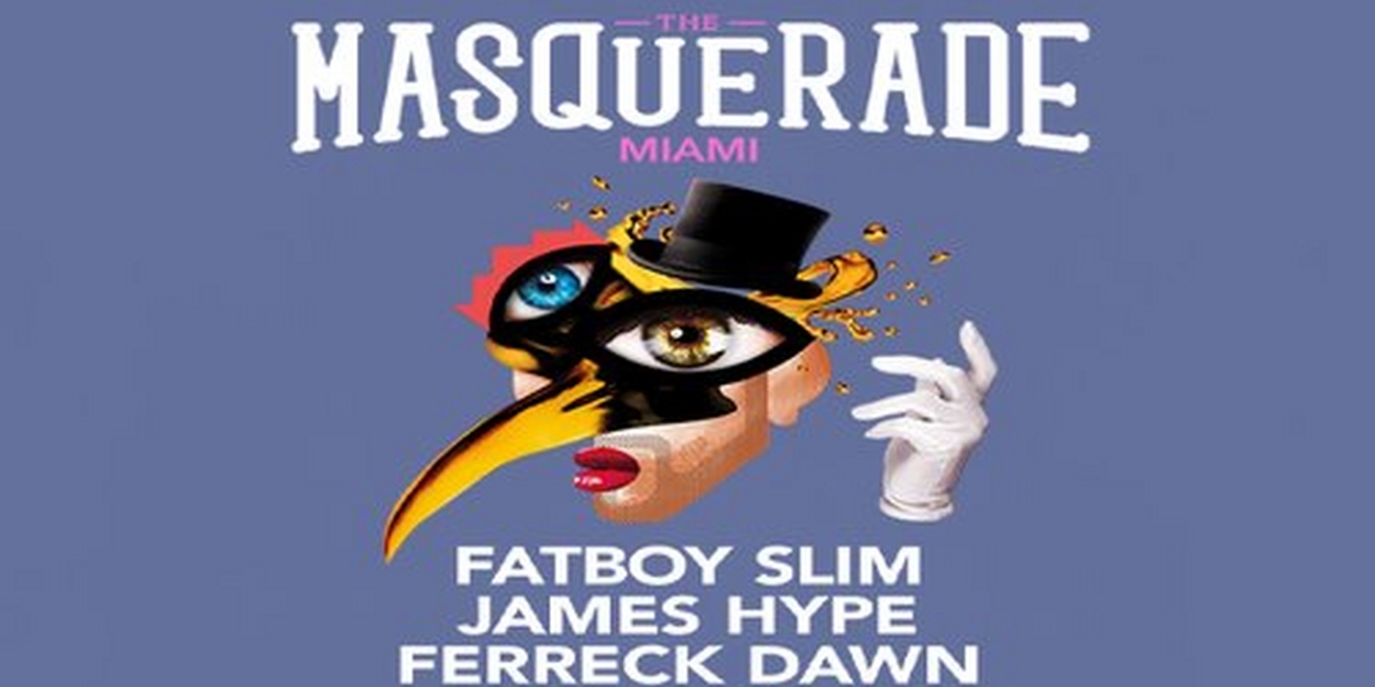 Fatboy Slim, James Hype & More Announced for 'The Masquerade' Miami ...