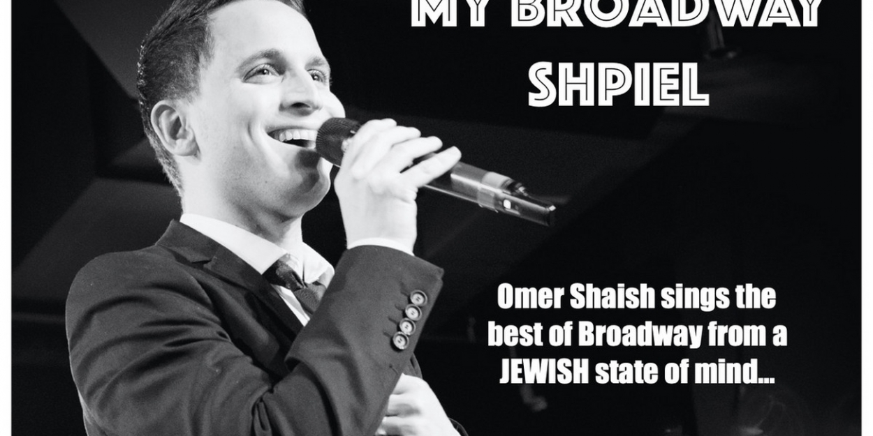 Omer Shaish Presents MY BROADWAY SHPIEL - The Best Of Broadway From A ...