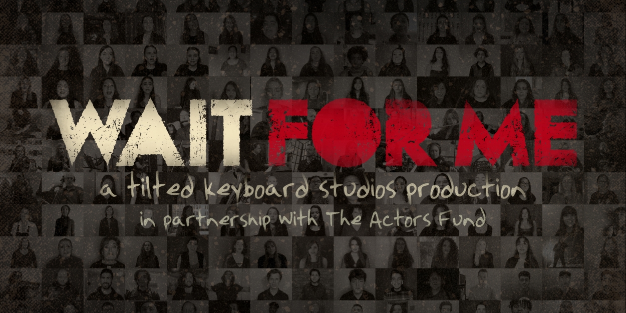 VIDEO: Broadway Unites with Frontline Workers for Cover of 'Wait For Me ...