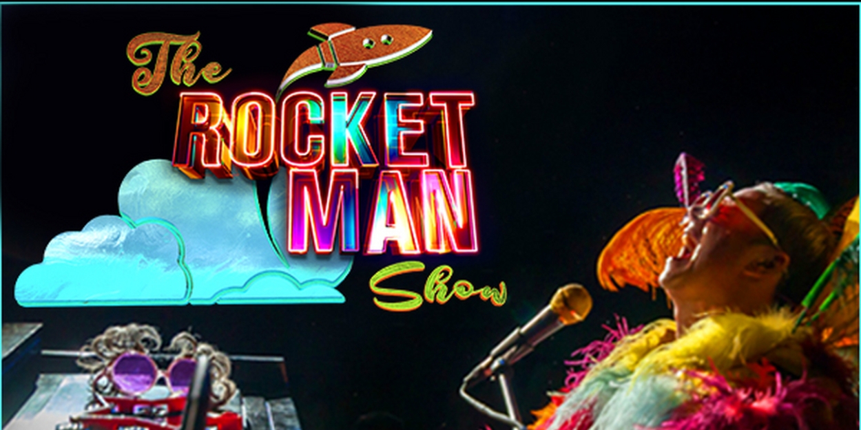 THE ROCKET MAN SHOW Is Coming To The Fisher Theatre On Thursday, April 13