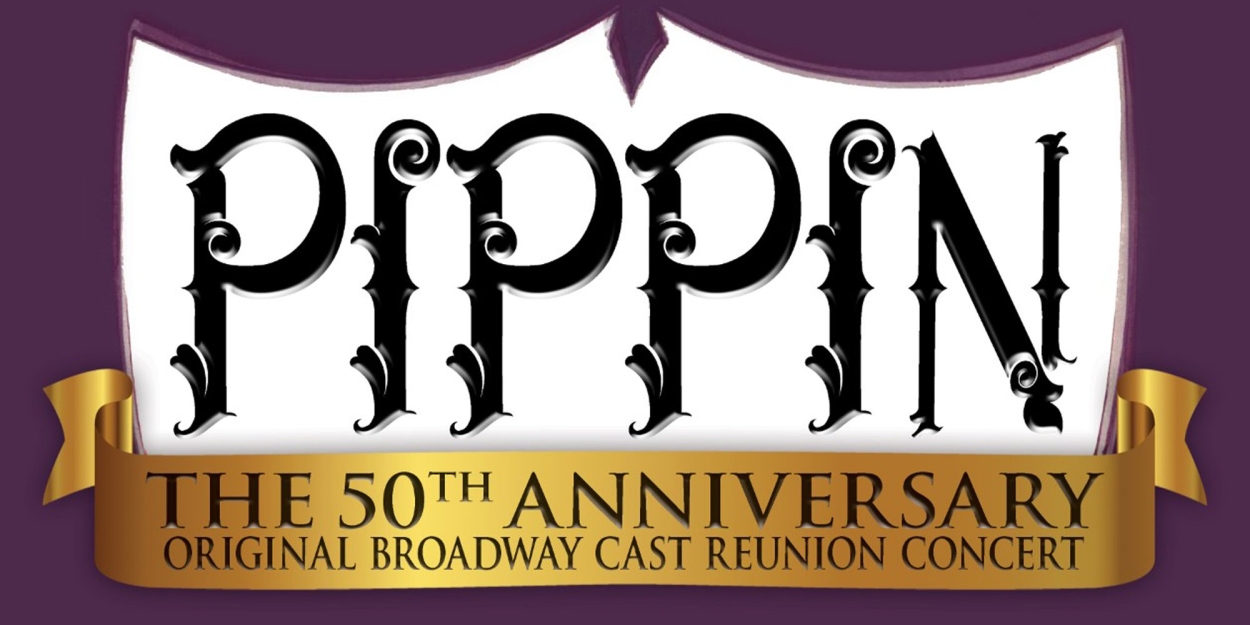 Original Broadway Cast of PIPPIN To Reunite For 50th Anniversary ...