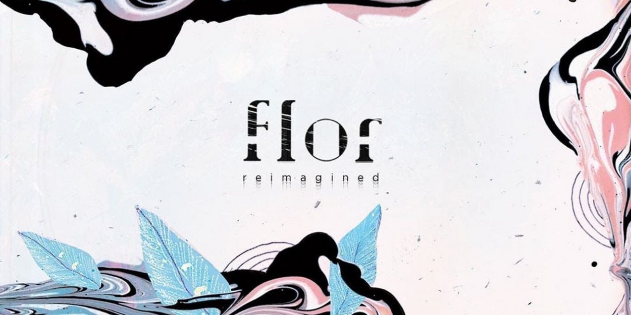 flor Releases REIMAGINED PT 2