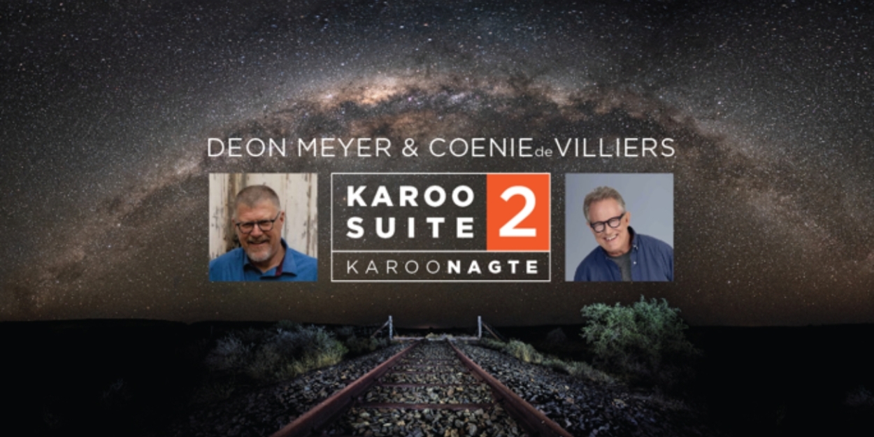 Deon Meyer and Coenie De Villiers Bring KAROO SUITE 2: Karoonagte To ...