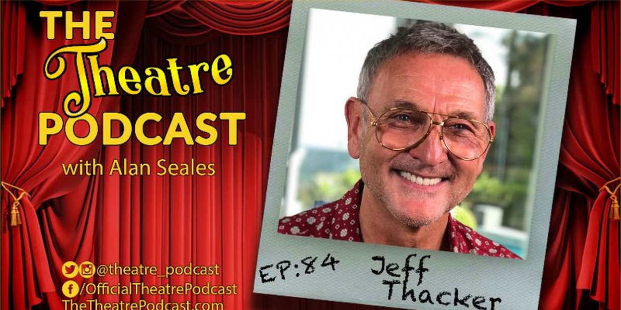 Podcast Exclusive: The Theatre Podcast With Alan Seales Chats With Jeff ...