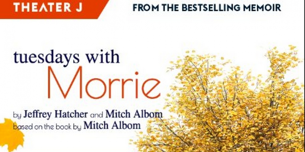Theater J Presents TUESDAYS WITH MORRIE