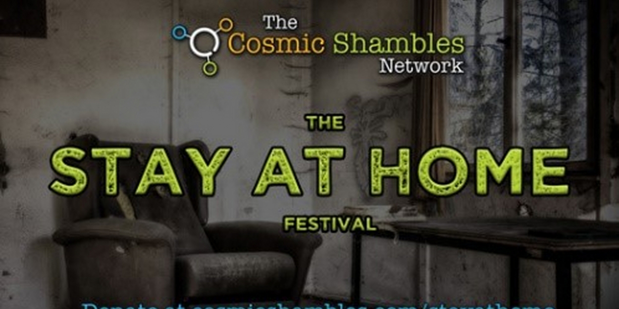 The Cosmic Shambles Network Presents STAY AT HOME FESTIVAL
