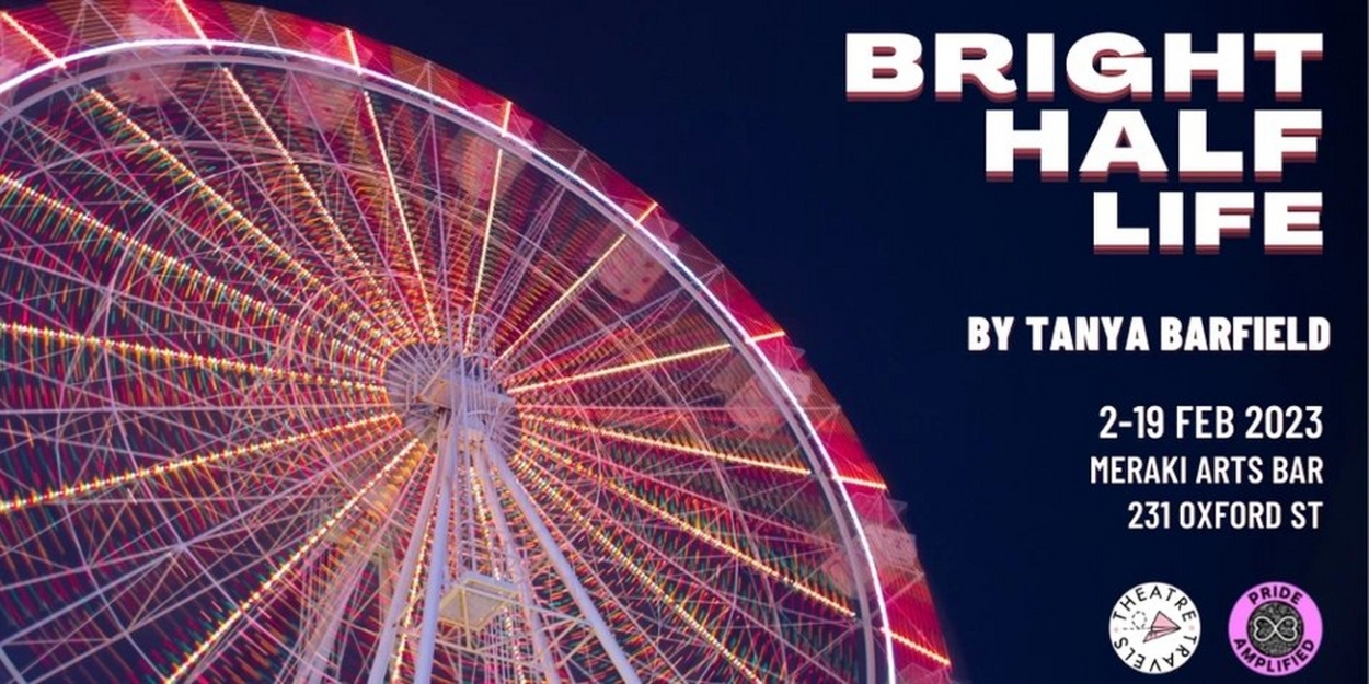 Theatre Travels To Present Australian Premiere of BRIGHT HALF LIFE By ...