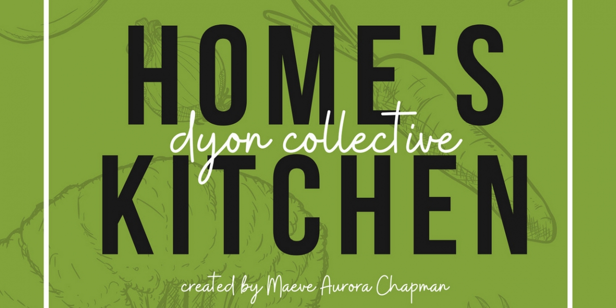 The Dyon Collective to Present HOME'S KITCHEN Premiere