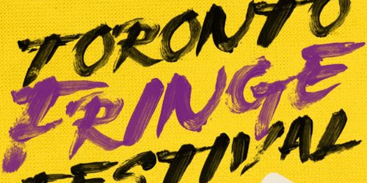 Toronto Fringe Returns In Person, July 6 - 17, 2022