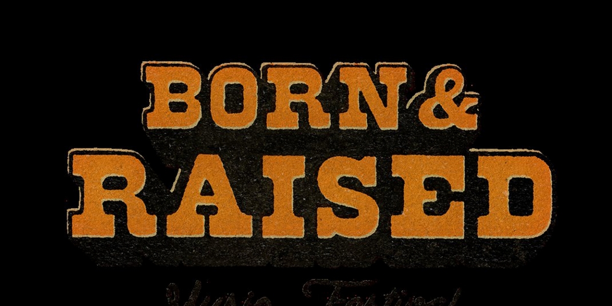 Born & Raised Music Festival Announces 2021 Inaugural Lineup