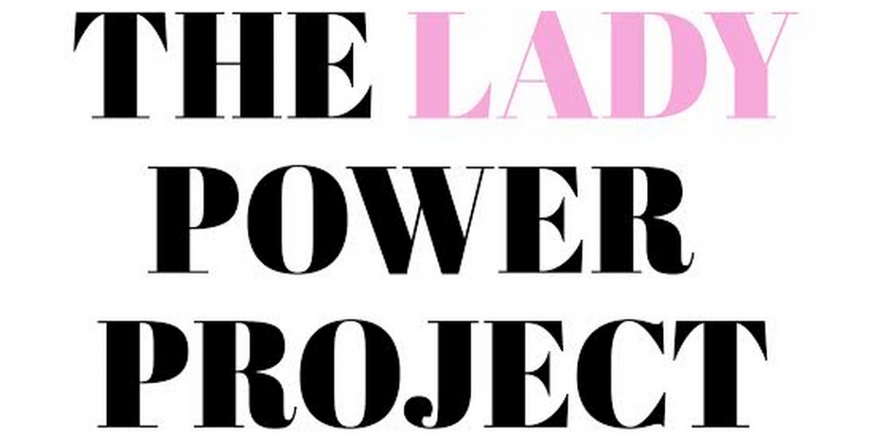 Dixon Place To Present THE LADY POWER PROJECT: A DEVISED SONG CYCLE
