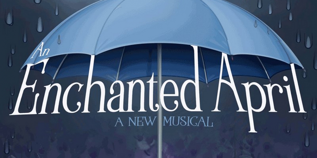 AN ENCHANTED APRIL to Make NY Premiere Starring Leah Hocking, Alma ...