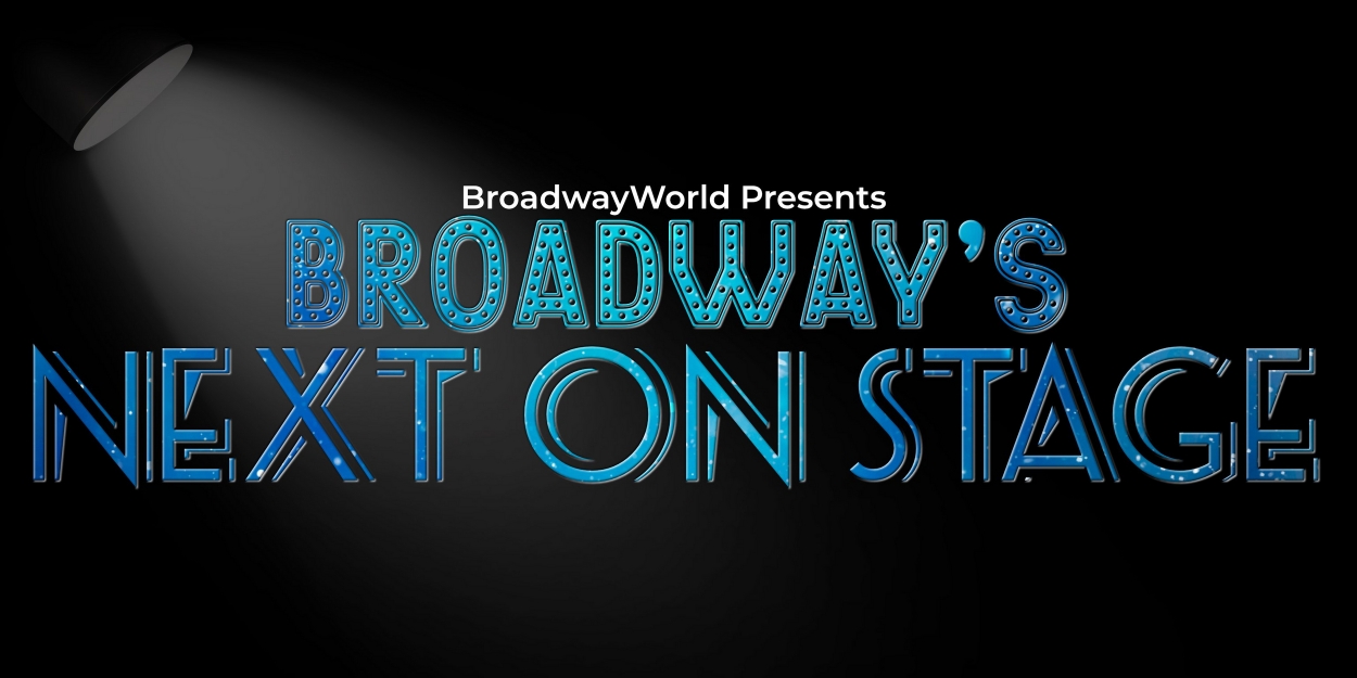 BroadwayWorld Announces NEXT ON STAGE Season 2 Coming This Fall