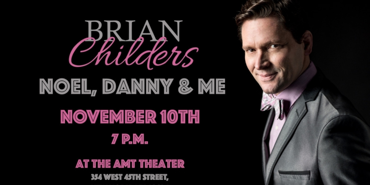 Brian Childers Brings His New Show NOEL, DANNY, AND ME To AMT Theater's ...