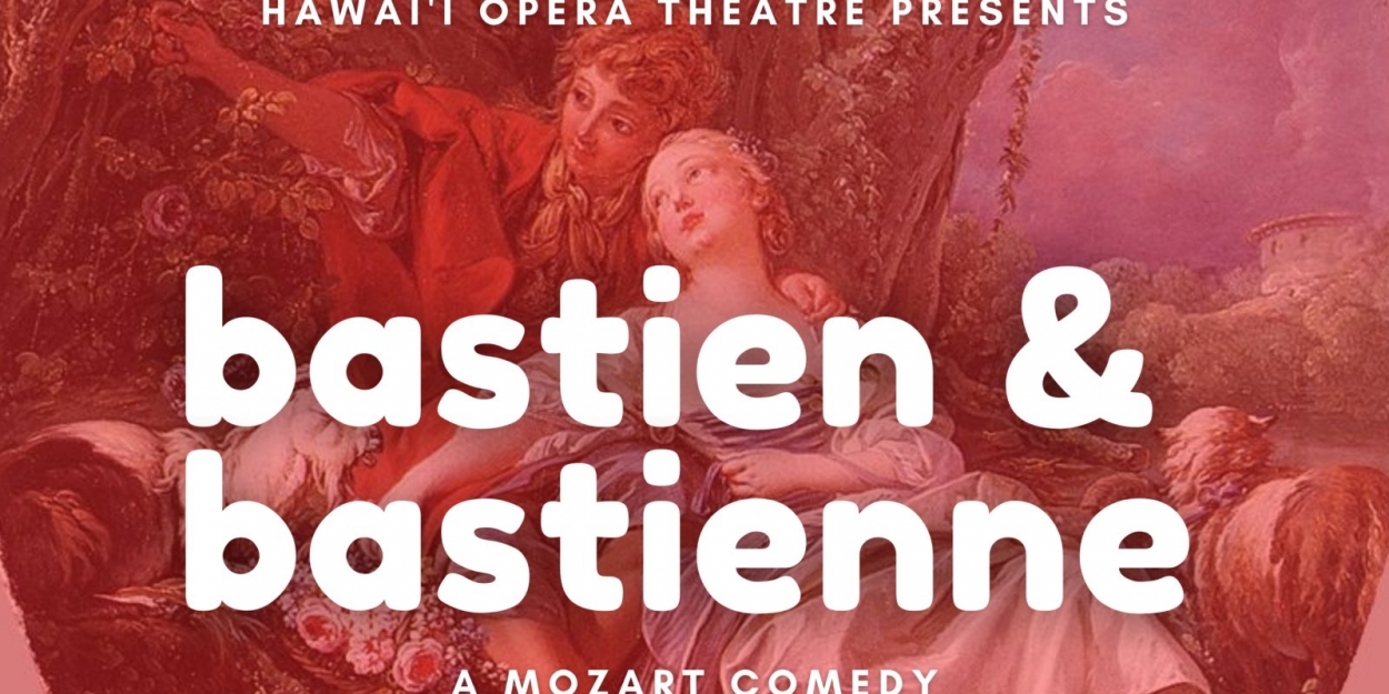 Hawaiʻi Opera Theatre Streams Mozart's BASTIEN & BASTIENNE