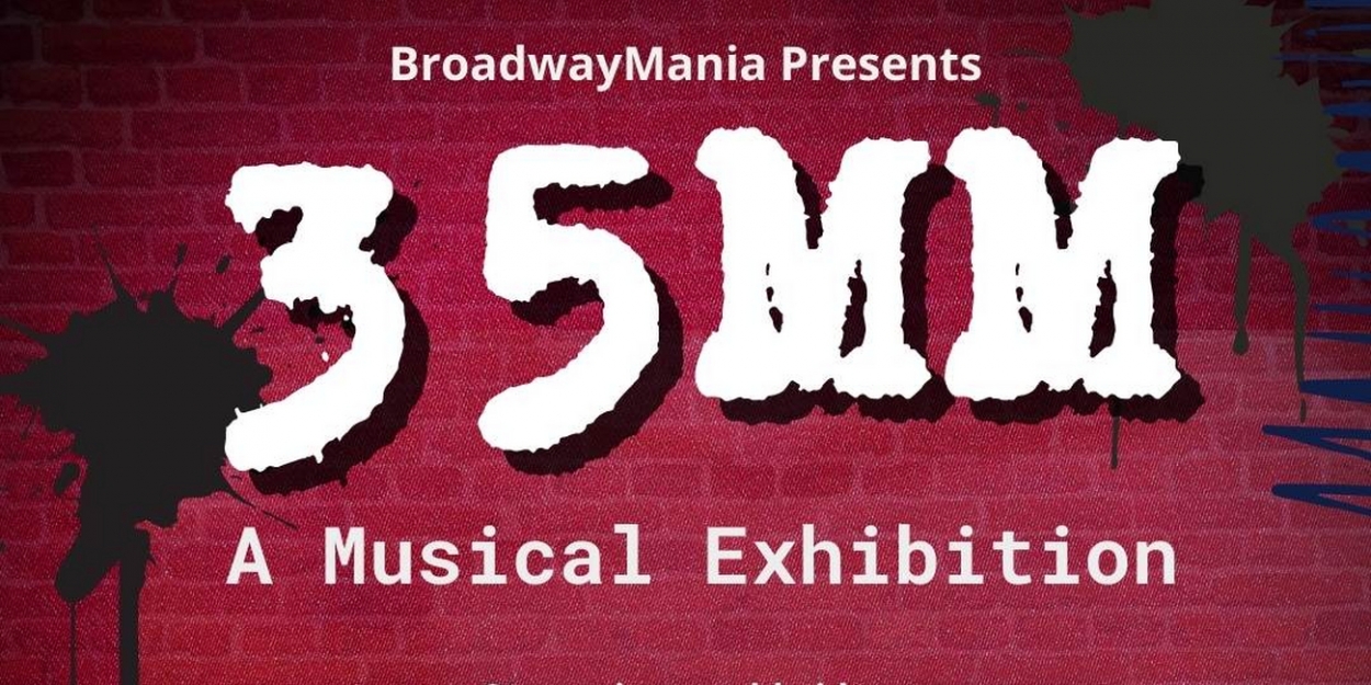 BroadwayMania to Present 35MM: A MUSICAL EXHIBITION