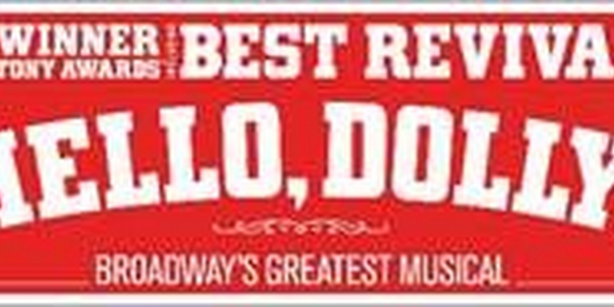 Tickets for HELLO DOLLY! Go On Sale August 25 for Fisher Theatre Engagement