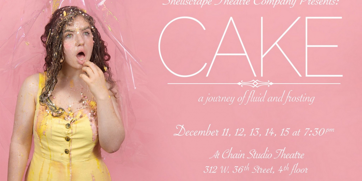 Shellscrape Theatre Company Presents Delicious NYC Premiere Of CAKE
