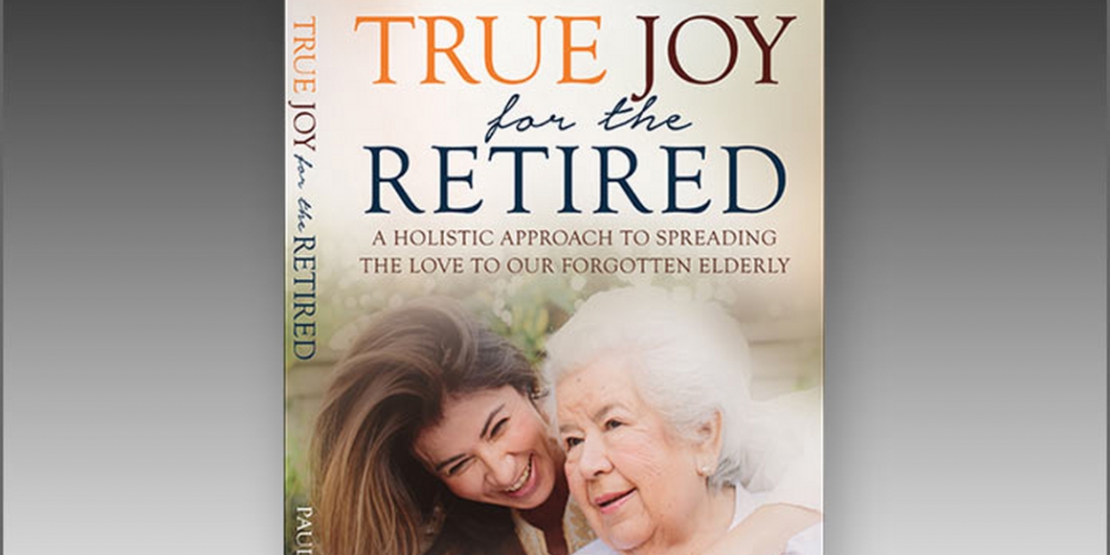 Paulina Kay Releases New Book TRUE JOY FOR THE RETIRED