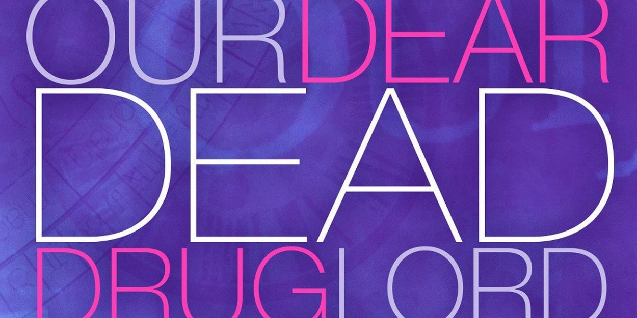 Center Theatre Group to Hold Open Casting Call for OUR DEAR DEAD DRUG LORD