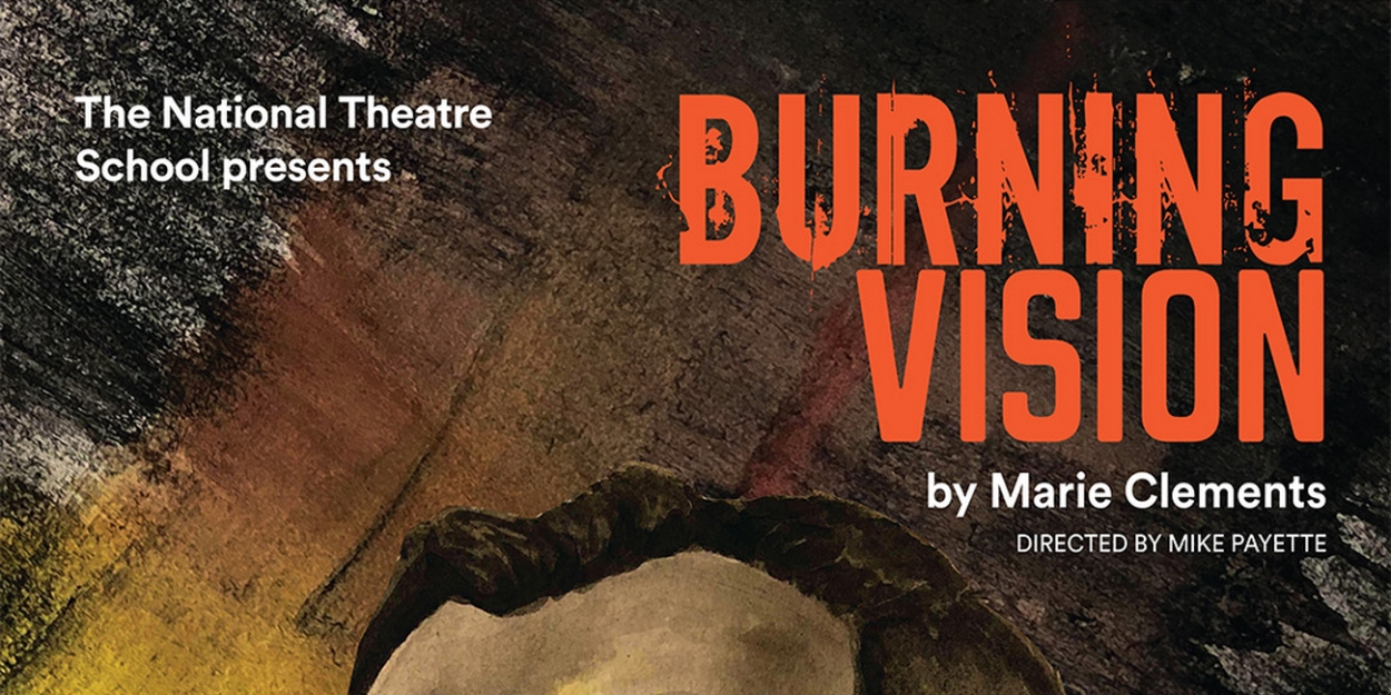 The National Theatre School of Canada Presents BURNING VISION - Pay What You Think