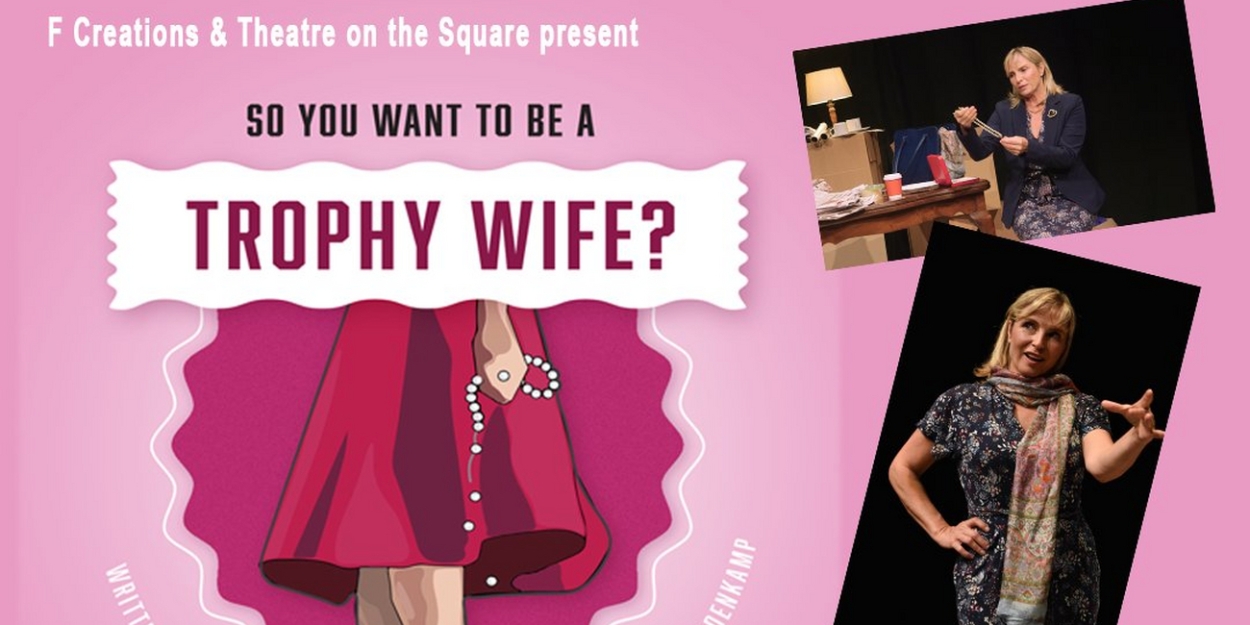 SO YOU WANT TO BE A TROPHY WIFE? Comes to Theatre on the Square, Sandton