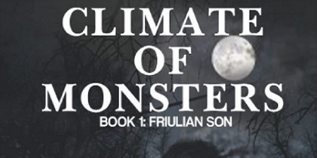 Mitchell Sanders Releases New Book CLIMATE OF MONSTERS: FRIULIAN SON
