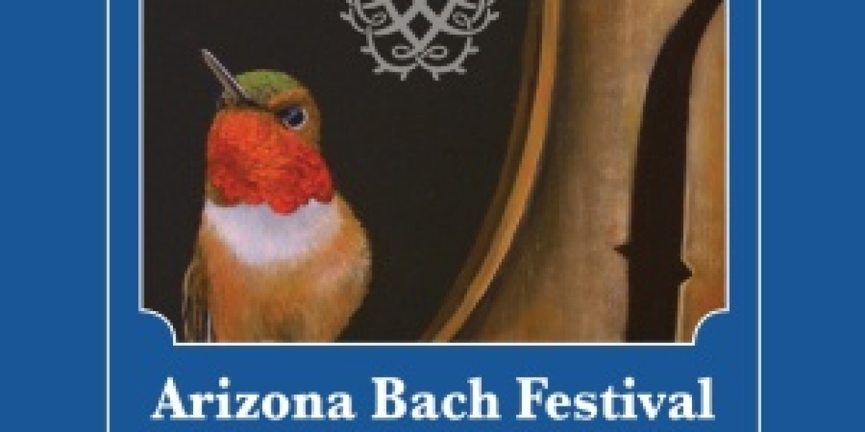 2024 ARIZONA BACH FESTIVAL to Begin This Weekend