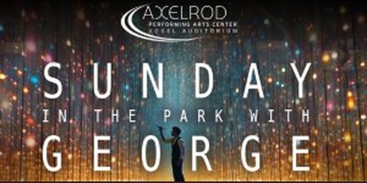 Spotlight: SUNDAY IN THE PARK WITH GEORGE at Axelrod Performing Arts Center