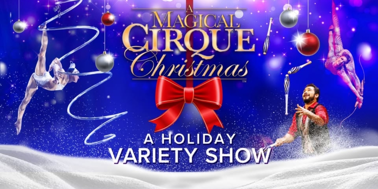 A MAGICAL CIRQUE CHRISTMAS Returns to Fox Cities Performing Arts Center ...