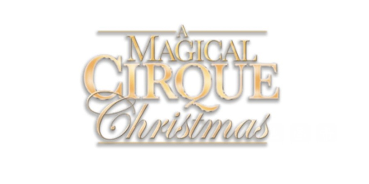 A MAGICAL CIRQUE CHRISTMAS is Coming to the Fabulous Fox Theatre