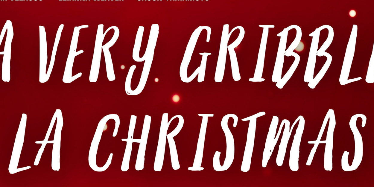 Michael Gribble & Friends In A VERY GRIBBLE LA CHRISTMAS To Play The ...