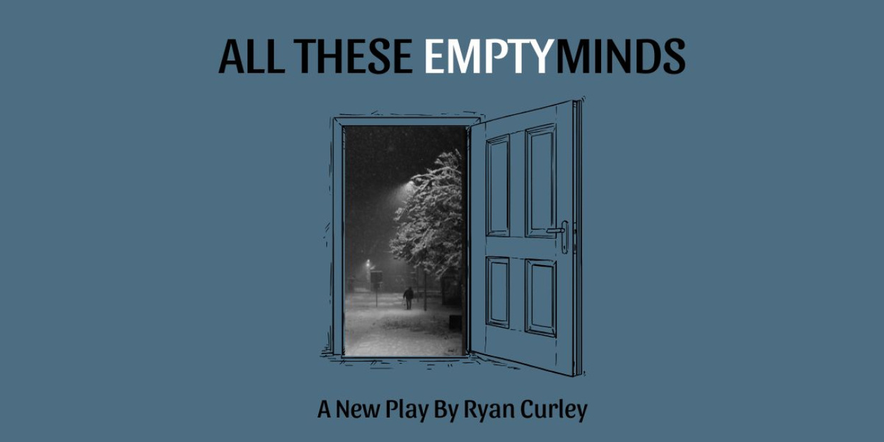 ALL THESE EMPTY MINDS World Premiere to Open at The Rat Theatre