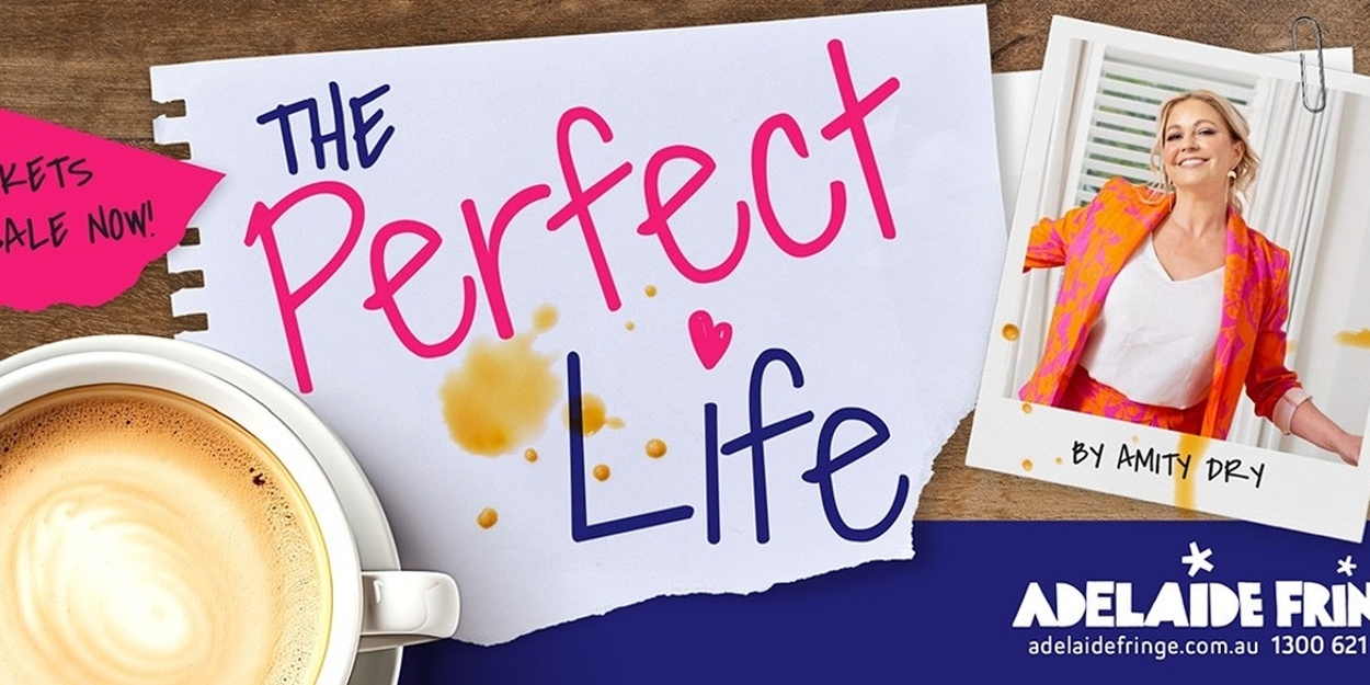 Amity Dry's THE PERFECT LIFE Returns to Adelaide Fringe
