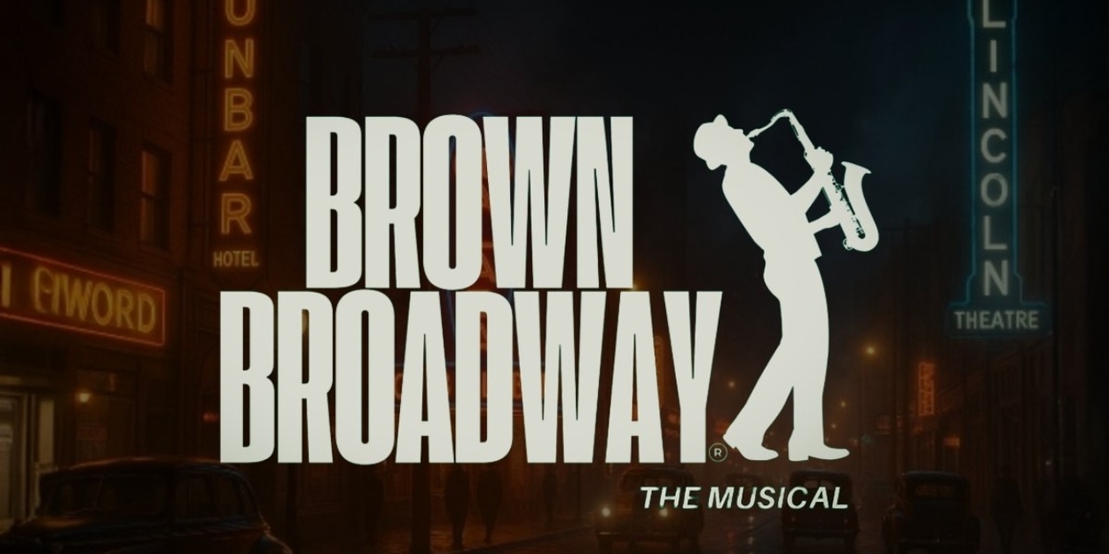 BROWN BROADWAY: The Musical Makes World Premiere This Weekend in Los ...