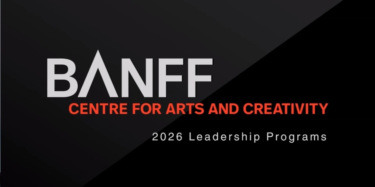 Banff Centre For Arts and Creativity Launches Leadership Programs in ...