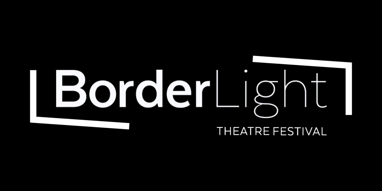 BorderLight Theatre Festival Reveals 2025 Program; Tickets On Sale Now