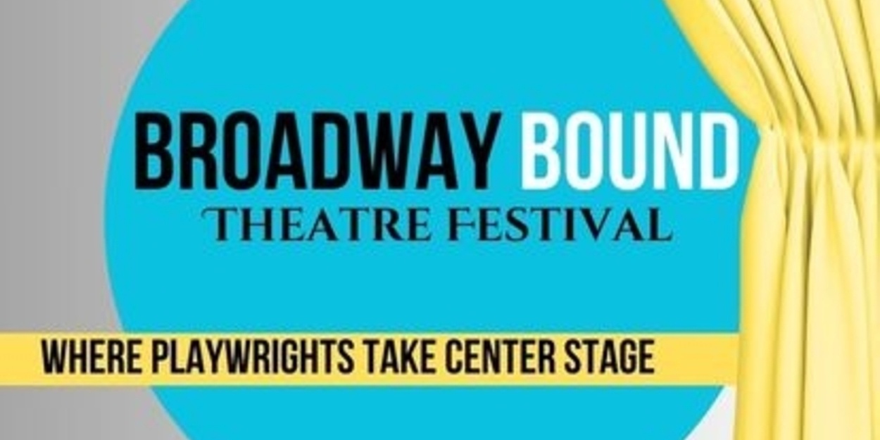 Broadway Bound Theatre Festival Opens Submissions for 2026 Season