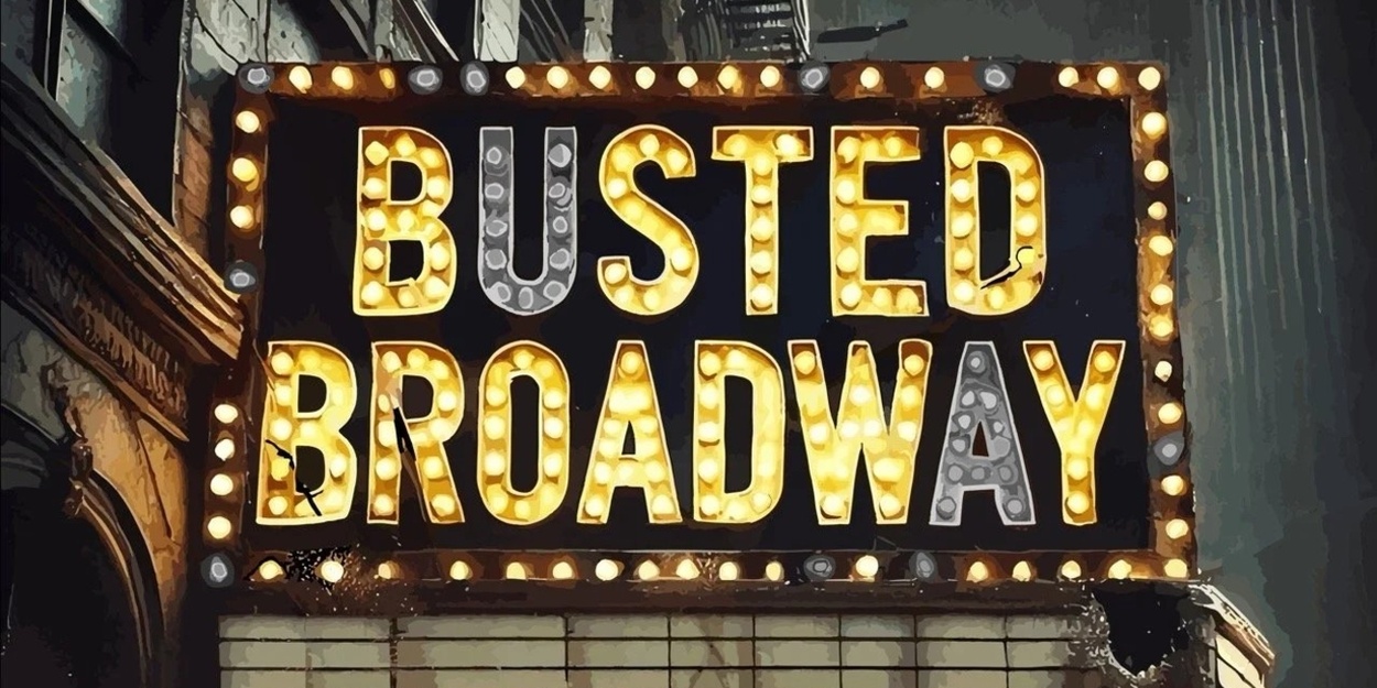 Busted Broadway to Launch as New Comedy-Driven Musical Theatre ...