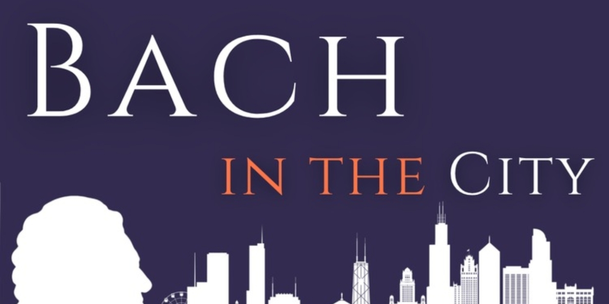 Chicago's Bach In The City Reveals 2025–2026 Debut Season