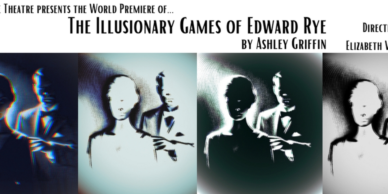 Cast and Dates Set for THE ILLUSIONARY GAMES OF EDWARD RYE at The ...