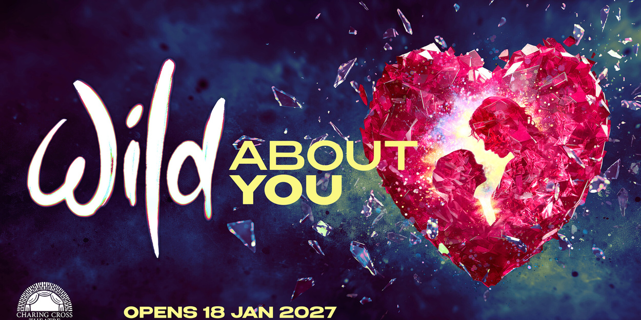First Fully Staged Production of WILD ABOUT YOU to Open at Charing ...