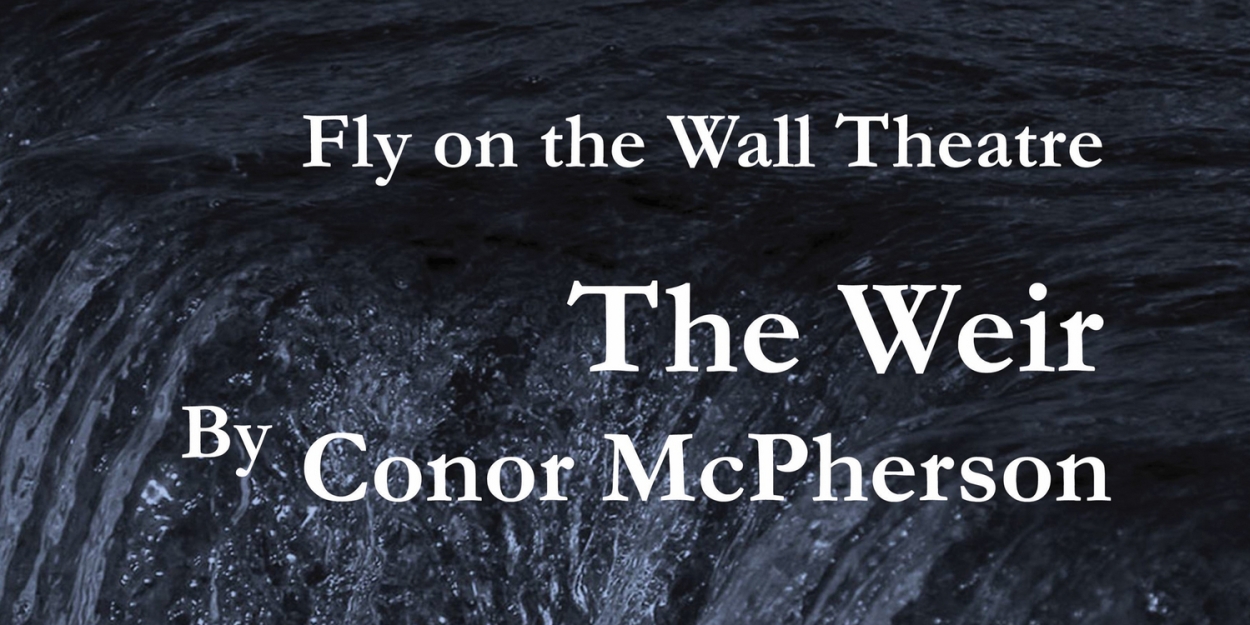 Limited Engagement of THE WEIR Comes to Fly On The Wall Theatre